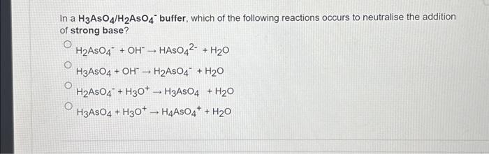 Solved In a H3AsO4/H2AsO4−buffer, which of the following | Chegg.com