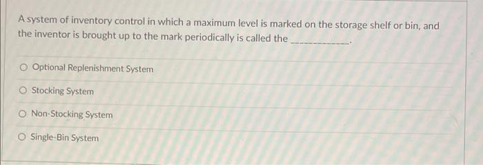 Solved A system of inventory control in which a maximum | Chegg.com
