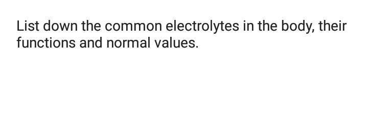 Solved List down the common electrolytes in the body, their | Chegg.com