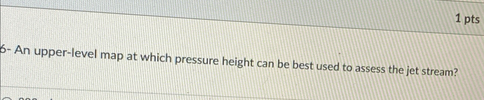 Solved 6- ﻿An upper-level map at which pressure height can | Chegg.com