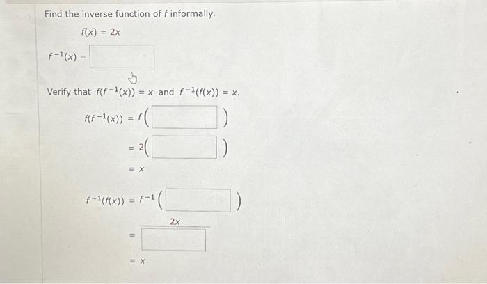 Solved Find the inverse function of f informally. f(x)=2x | Chegg.com