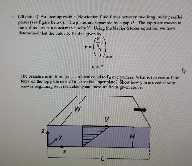 Solved 5. (20 points) An incompressible, Newtonian fluid | Chegg.com