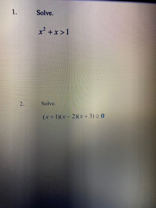 Solved 1. Solve. x² + x>1 2. Solve. (x + 1)(x-2)(x+3) 2 0 | Chegg.com Solved 1. Solve. x² + x>1 2. Solve. (x + 1)(x-2)(x+3) 2 0 | Chegg.com