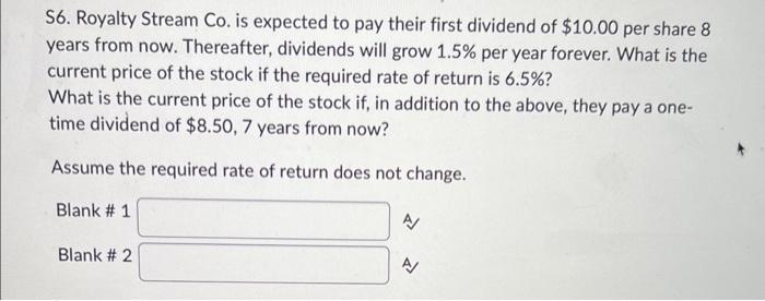 Solved S6. Royalty Stream Co. is expected to pay their first | Chegg.com
