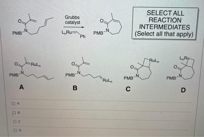 Solved Grubbs catalyst SELECT ALL REACTION INTERMEDIATES | Chegg.com