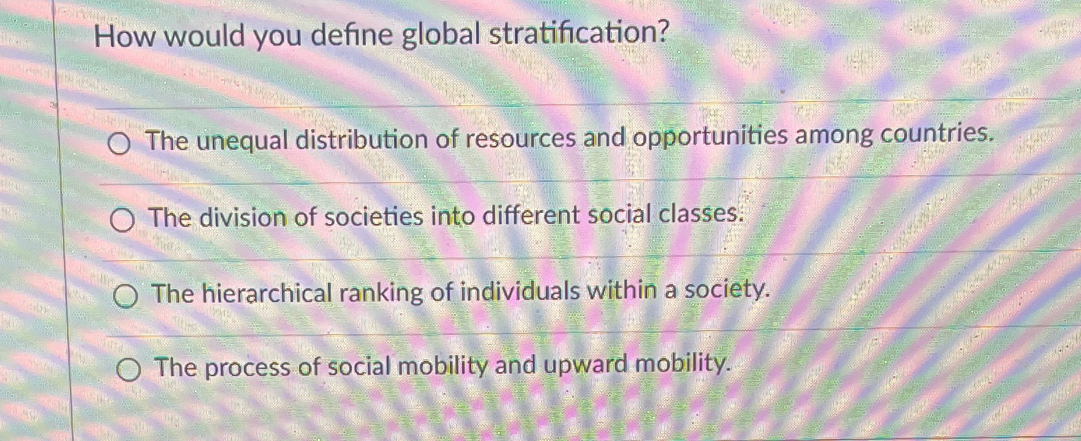 Solved How would you define global stratification?The | Chegg.com