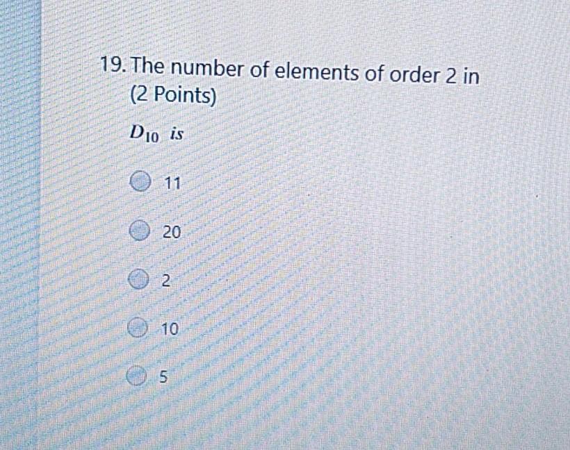 Solved 19. The number of elements of order 2 in (2 Points) | Chegg.com