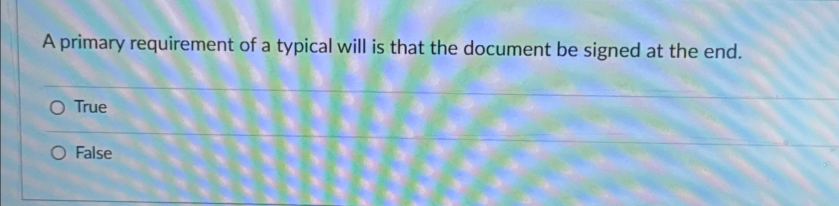 Solved A primary requirement of a typical will is that the | Chegg.com