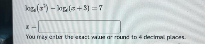 Solved log6(x2)−log6(x+3)=7 x= You may enter the exact value | Chegg.com