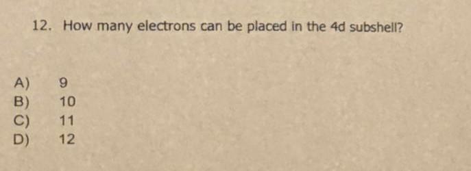 Solved 12. How many electrons can be placed in the 4d | Chegg.com