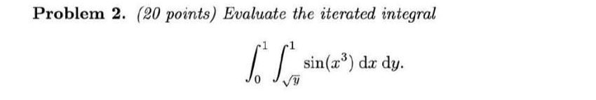 Solved Problem 2. (20 ﻿points) ﻿Evaluate the iterated | Chegg.com