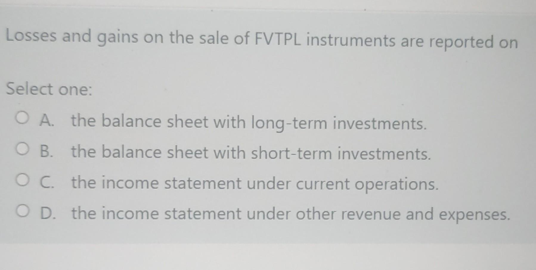 Solved Losses and gains on the sale of FVTPL instruments are | Chegg.com