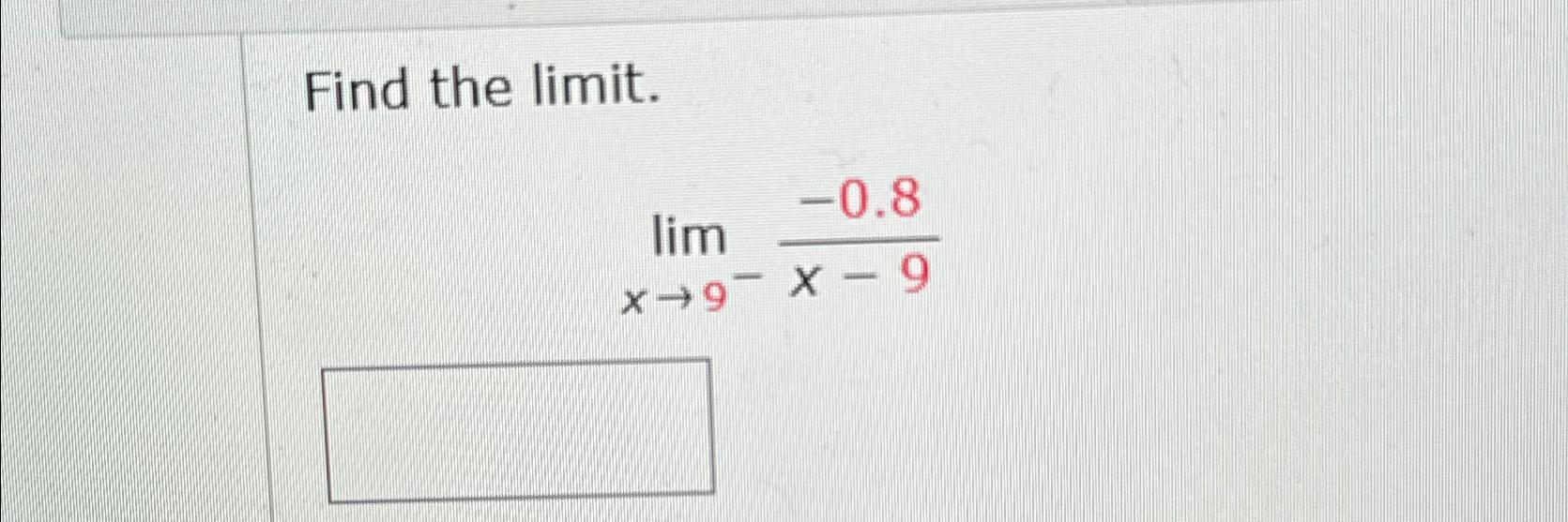 Solved Find the limit.limx→9--0.8x-9 | Chegg.com