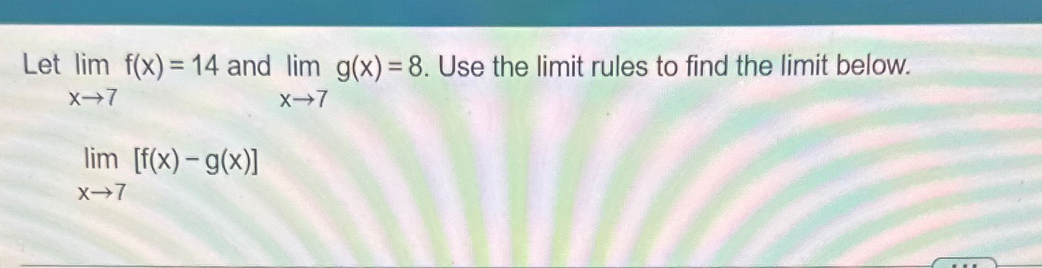 Solved Let limx→7f(x)=14 ﻿and limx→7g(x)=8. ﻿Use the limit | Chegg.com