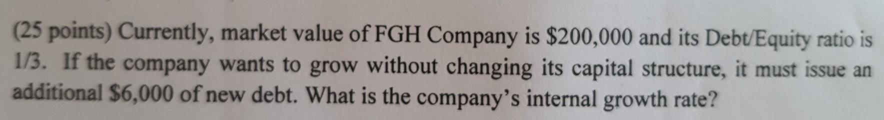 Solved (25 points) Currently, market value of FGH Company is | Chegg.com