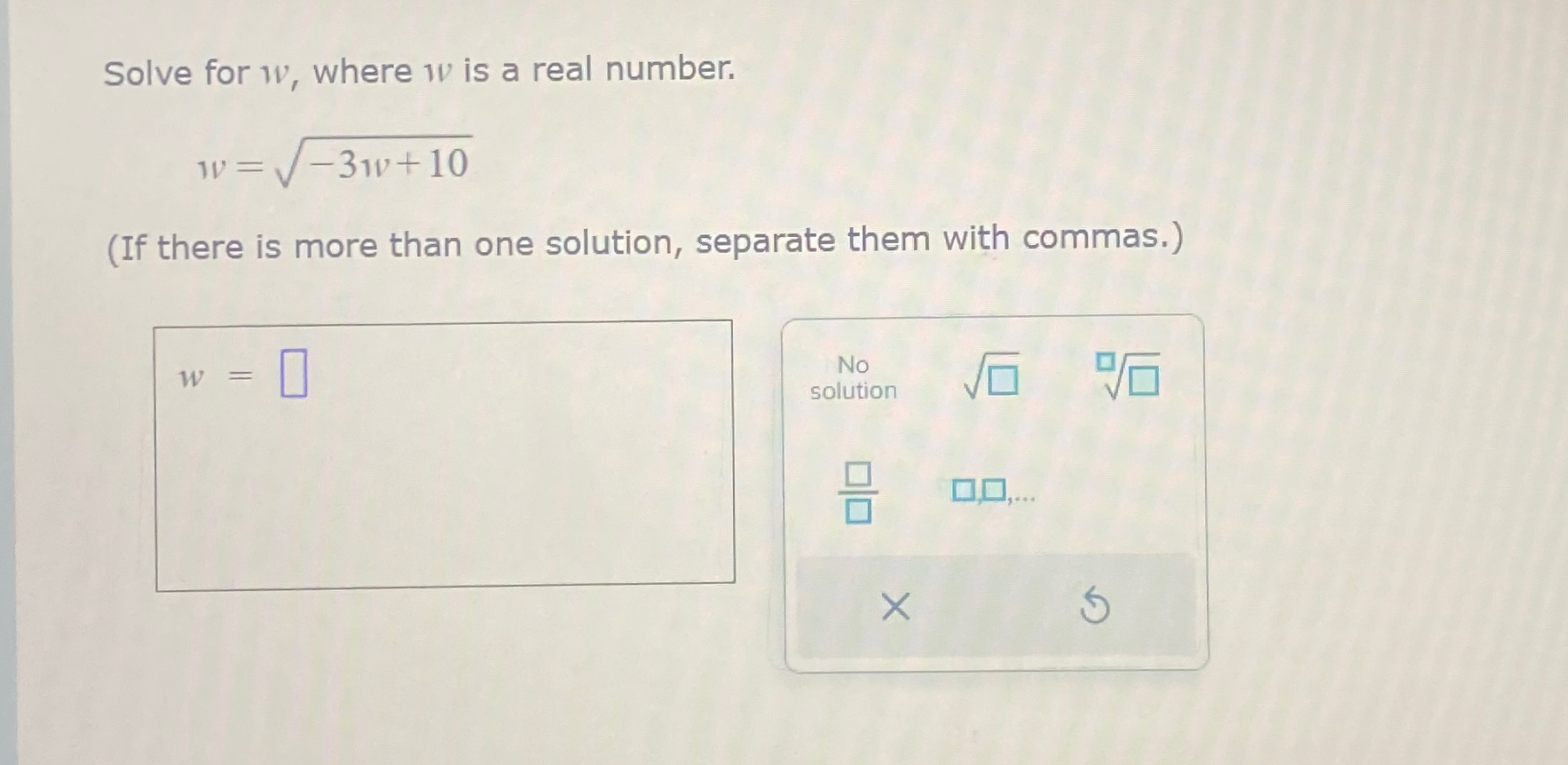 Solved Solve for w, ﻿where w ﻿is a real number.w=-3w+102(If | Chegg.com