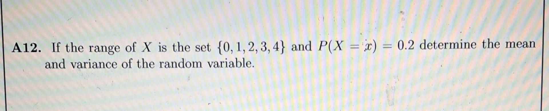 Solved A12. If the range of X is the set {0,1,2,3,4} and | Chegg.com