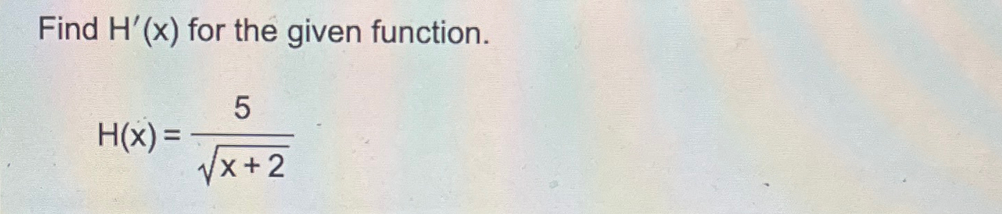 Solved Find H'(x) ﻿for the given function.H(x)=5x+22 | Chegg.com