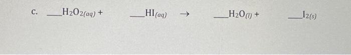 Solved c. _H2O2(aq)+HI(aq)→H2O(l)+→I2(s) | Chegg.com