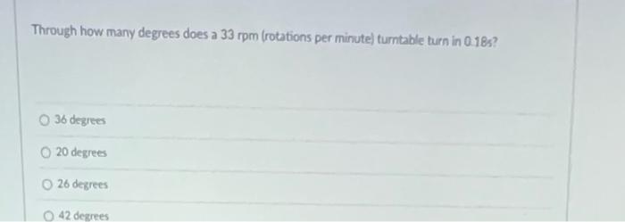 Solved Through how many degrees does a 33rpm (rotations per | Chegg.com