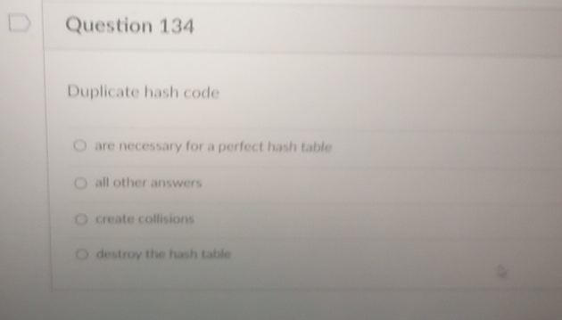 Solved Question 134Duplicate hash codeare necessary for a | Chegg.com