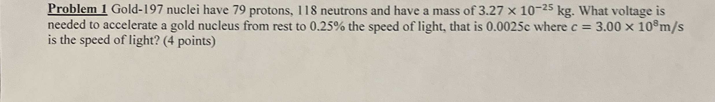 Solved Problem 1 ﻿Gold-197 ﻿nuclei have 79 ﻿protons, 118 | Chegg.com