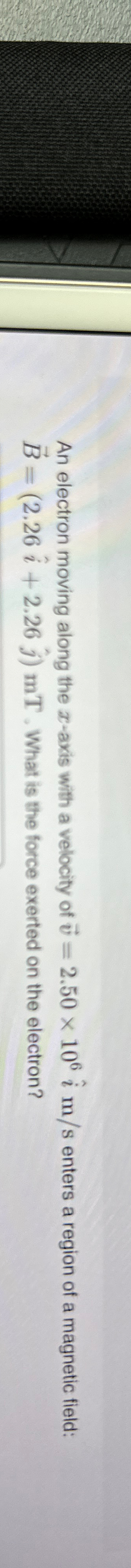 Solved An electron moving along the x-axis with a velocity | Chegg.com