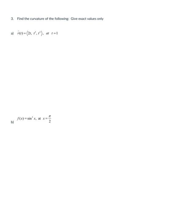 Solved 3. Find the curvature of the following: Give exact | Chegg.com