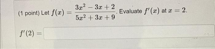 Solved (1 point) Let f(x)=5x2+3x+93x2−3x+2. Evaluate f′(x) | Chegg.com