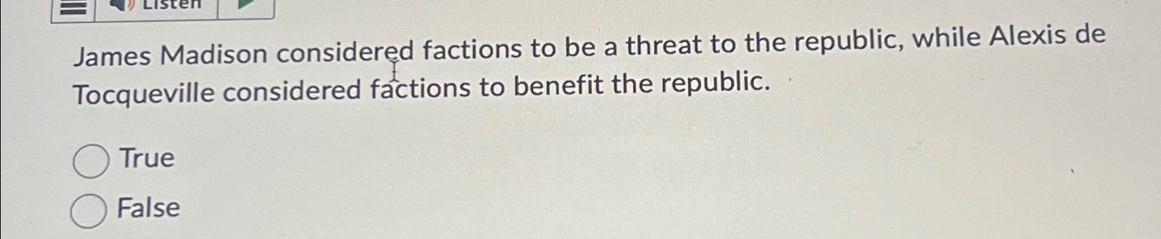 Solved James Madison considered factions to be a threat to | Chegg.com