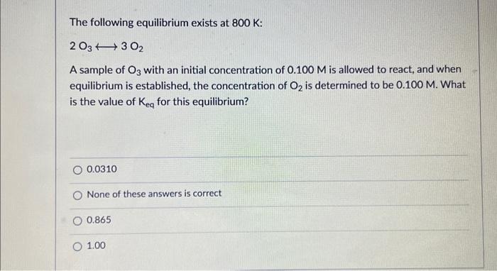 Solved The following equilibrium exists at 800 K : 2O3 3O2 A | Chegg.com