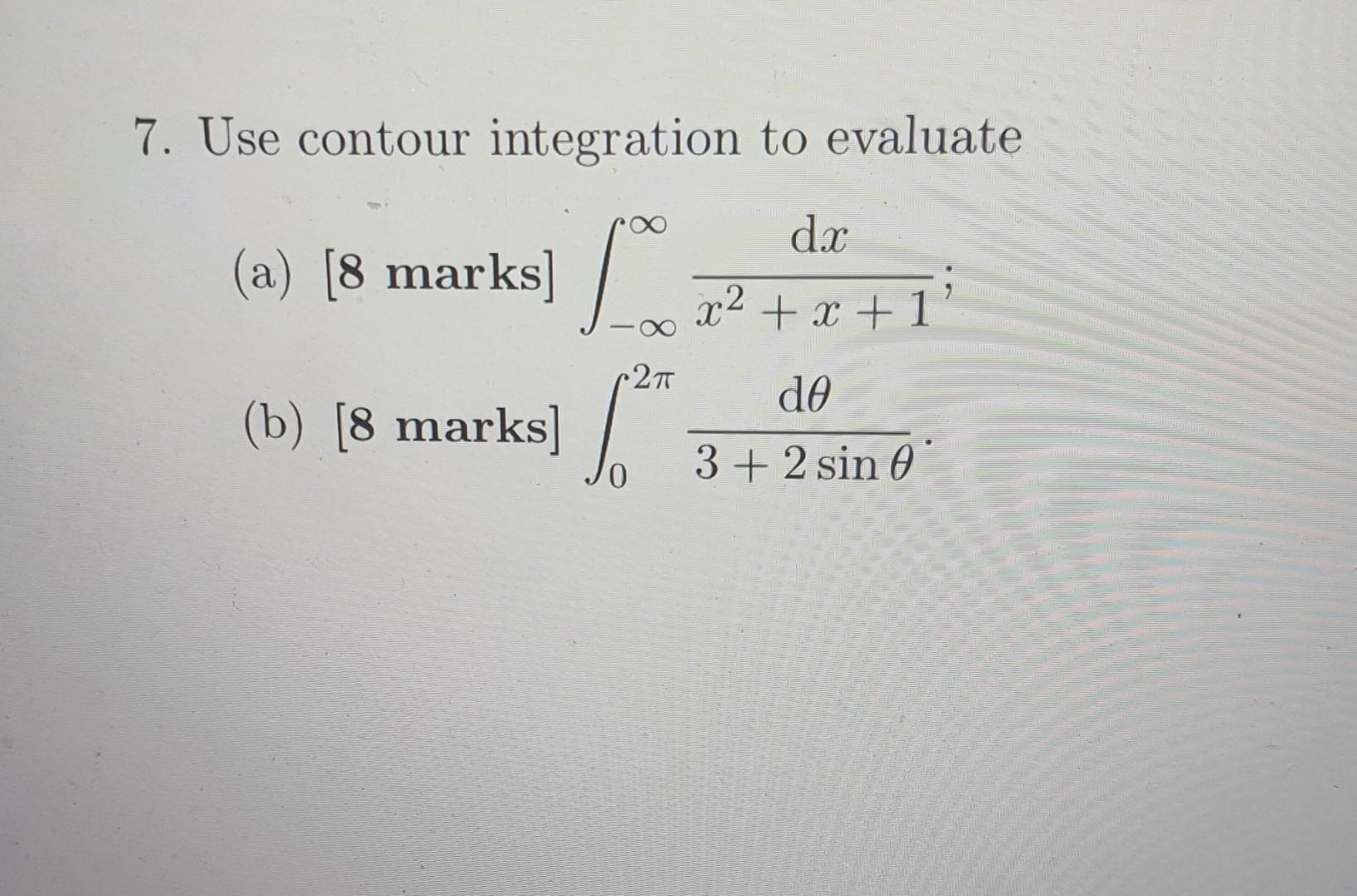 Solved 7. Use contour integration to evaluate (a) [8 marks] | Chegg.com