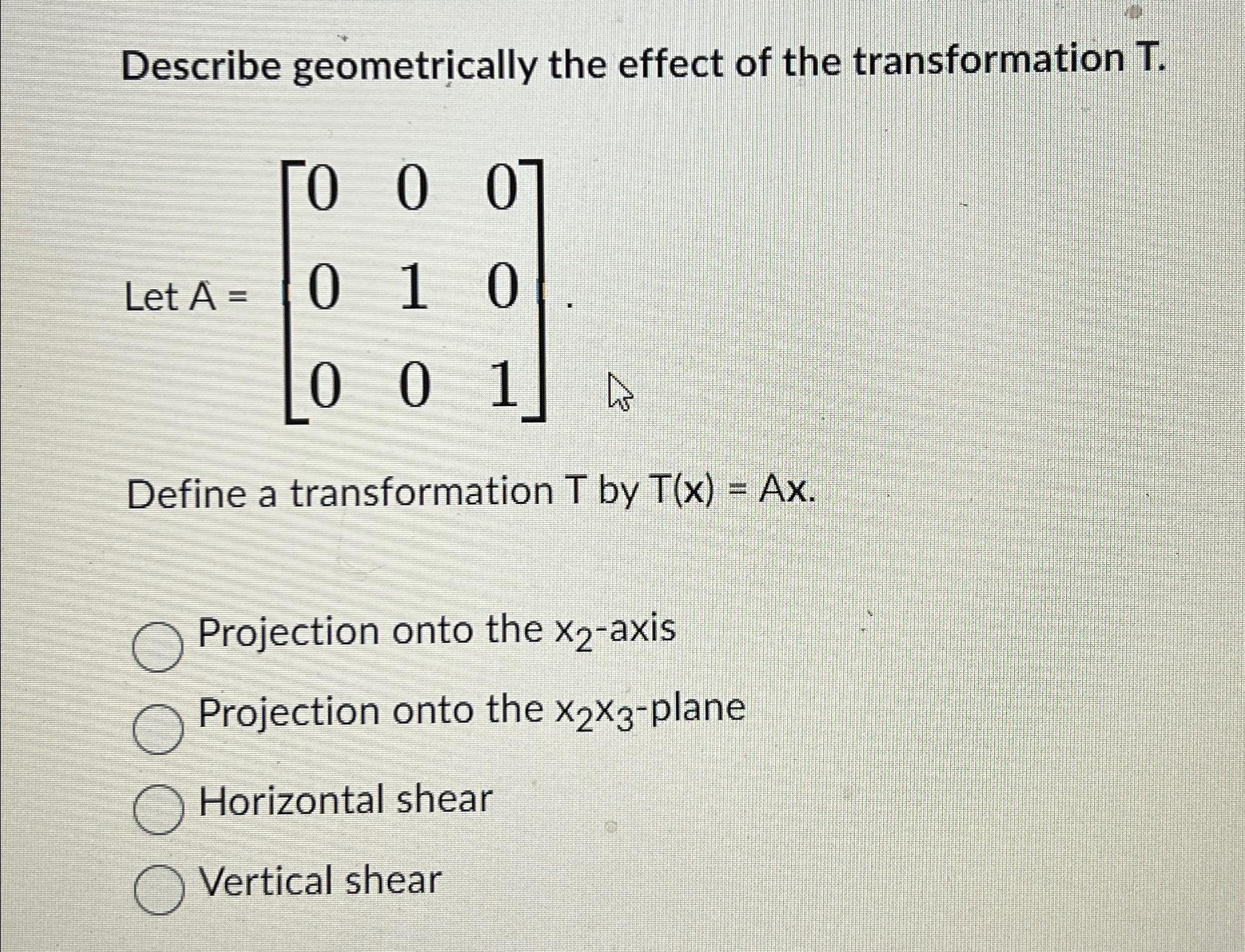 Solved Describe geometrically the effect of the | Chegg.com