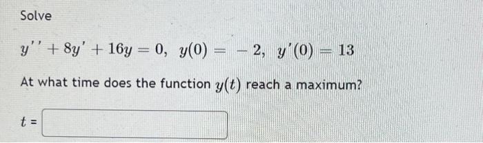 Solved Solve Y′′ 8y′ 16y 0 Y 0 −2 Y′ 0 13 At What Time