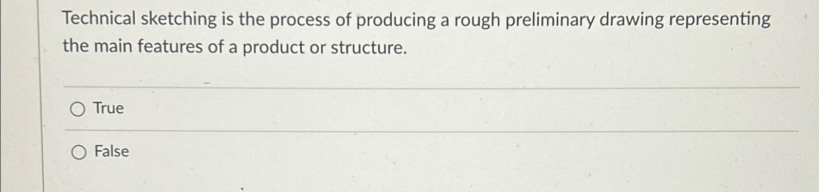 Solved Technical sketching is the process of producing a | Chegg.com