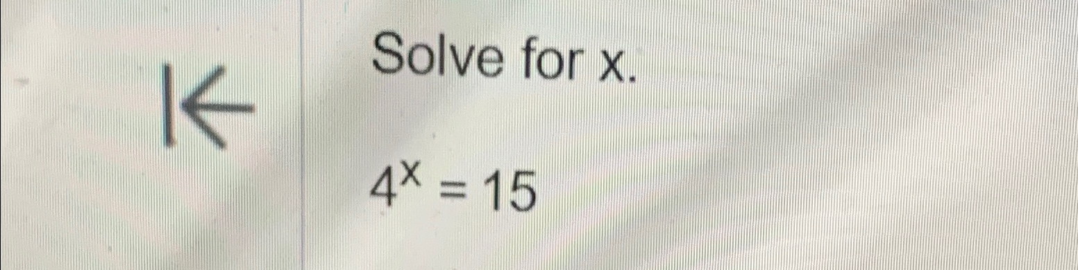 Solved Solve for x.4x=15 | Chegg.com