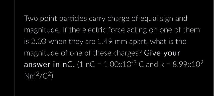 Solved Two point particles carry charge of equal sign and | Chegg.com
