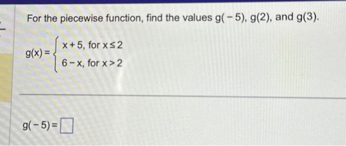 Solved For the piecewise function, find the values g(-5), | Chegg.com