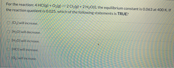Solved For the reaction: 4 HCl(g) + O2(g) = 2 C12(8) + 2 | Chegg.com
