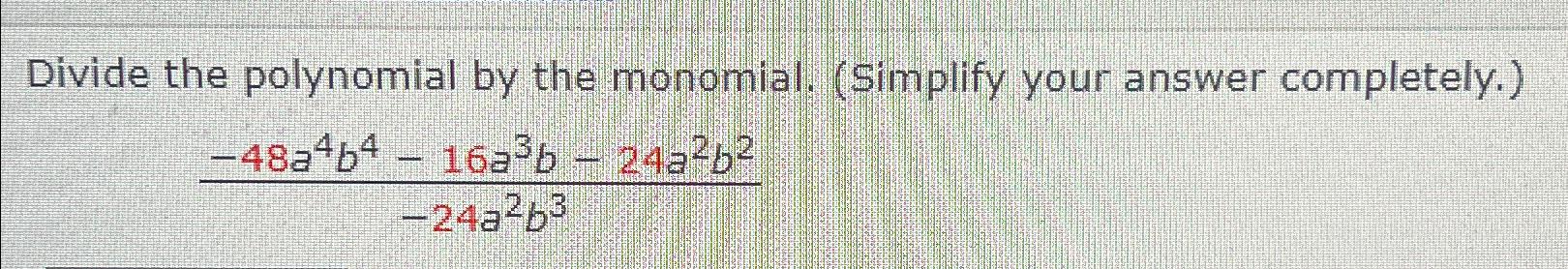 Solved Divide the polynomial by the monomial. (Simplify your | Chegg.com