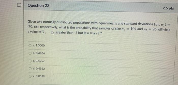 Solved D Question 23 2.5 pts Given two normally distributed | Chegg.com
