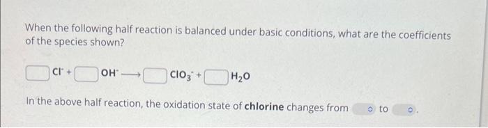 Solved When the following half reaction is balanced under | Chegg.com