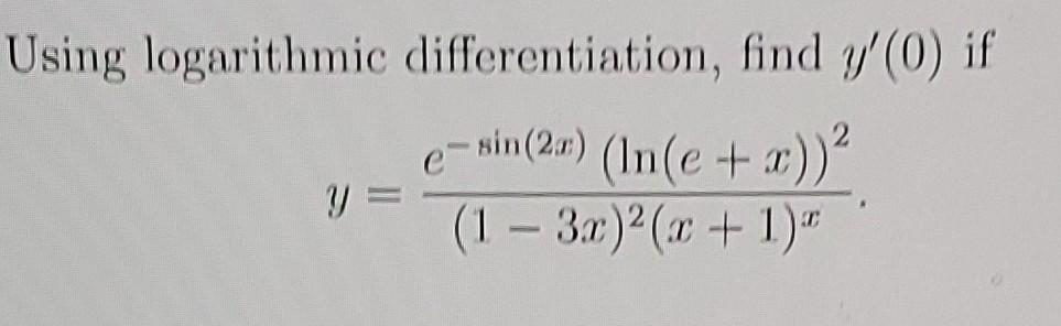 Solved Using logarithmic differentiation, find y′(0) if | Chegg.com