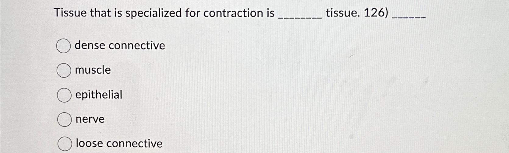 Solved Tissue that is specialized for contraction is tissue. | Chegg.com