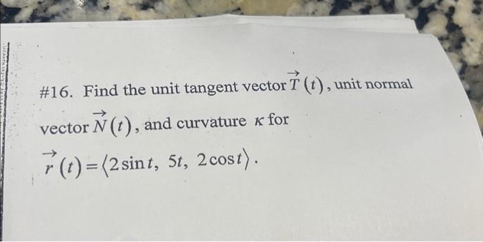 Solved \#16. Find the unit tangent vector T(t), unit normal | Chegg.com
