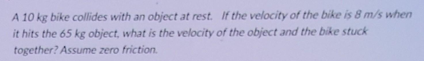 Solved A 10 kg bike collides with an object at rest. If the | Chegg.com