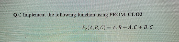 Solved Q5 Implement The Following Function Using Prom Clo2
