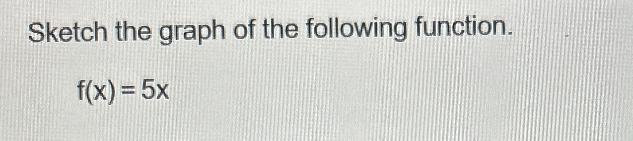 Sketch the graph of the following function.f(x)=5x | Chegg.com