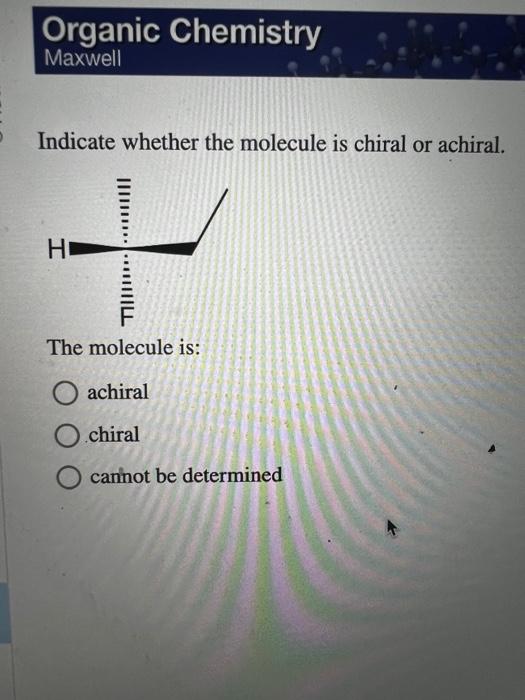 Solved Indicate whether the molecule is chiral or achiral. | Chegg.com