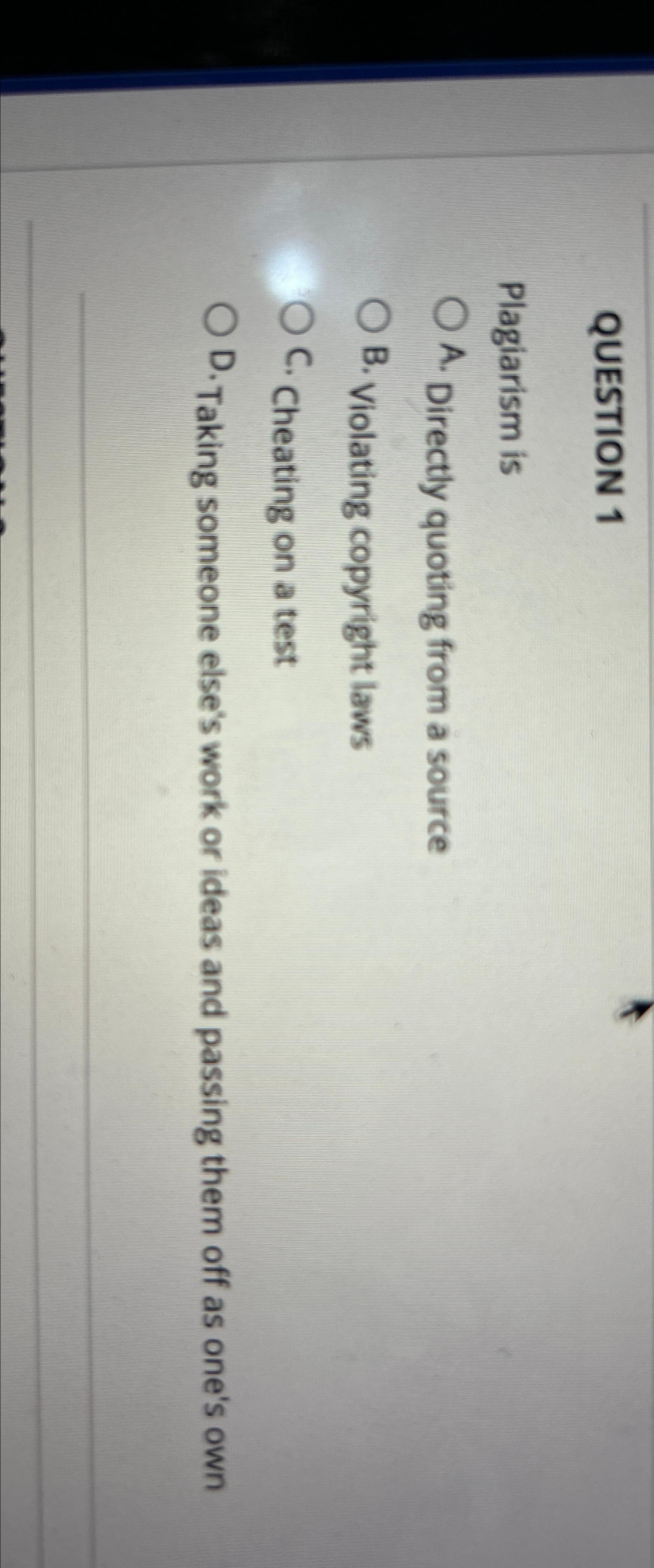 Solved QUESTION 1Plagiarism isA. ﻿Directly quoting from a | Chegg.com